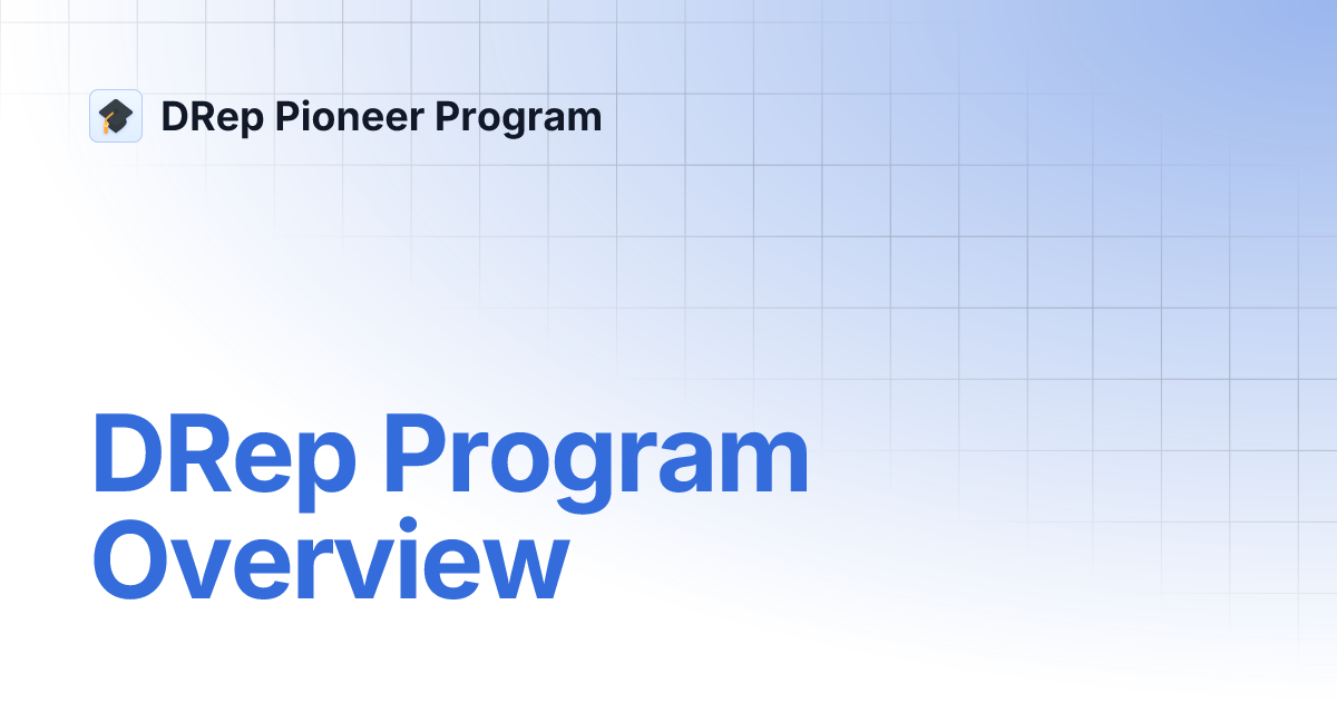 DRep Program Overview | DRep Pioneer Program